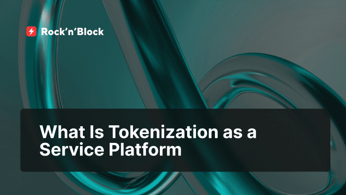 What is Tokenization-as-a-Service Platform